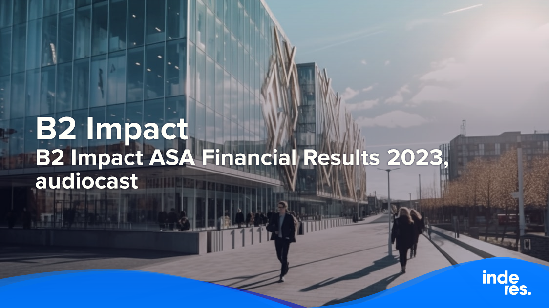 B2 Impact ASA Financial Results 2023, audiocast - Inderes
