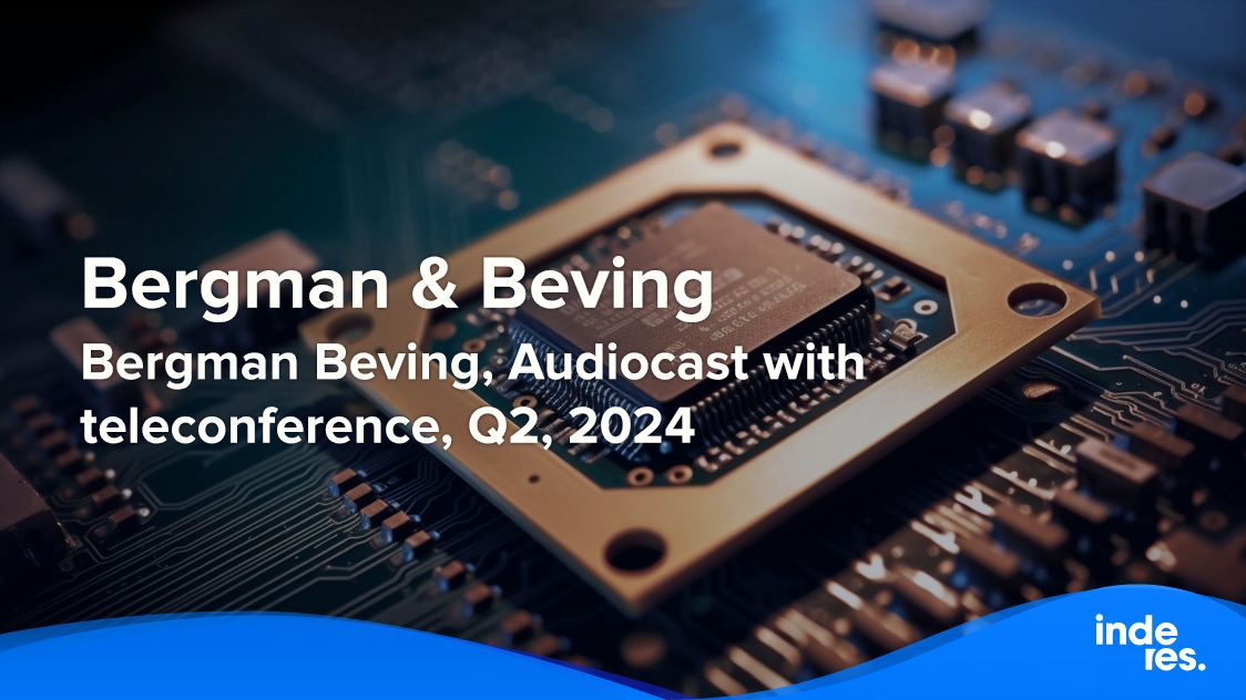 Bergman Beving, Audiocast with teleconference, Q2'24 - Inderes